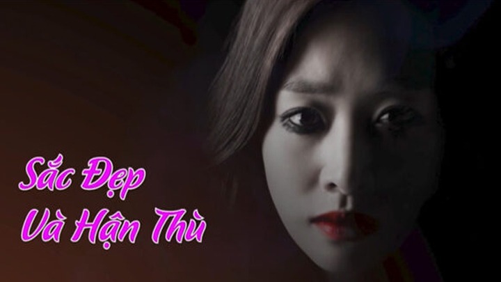 Bộ Phim Sắc Đẹp Và Hận Thù: Hành Trình Tìm Lại Công Bằng Và Yêu Thương